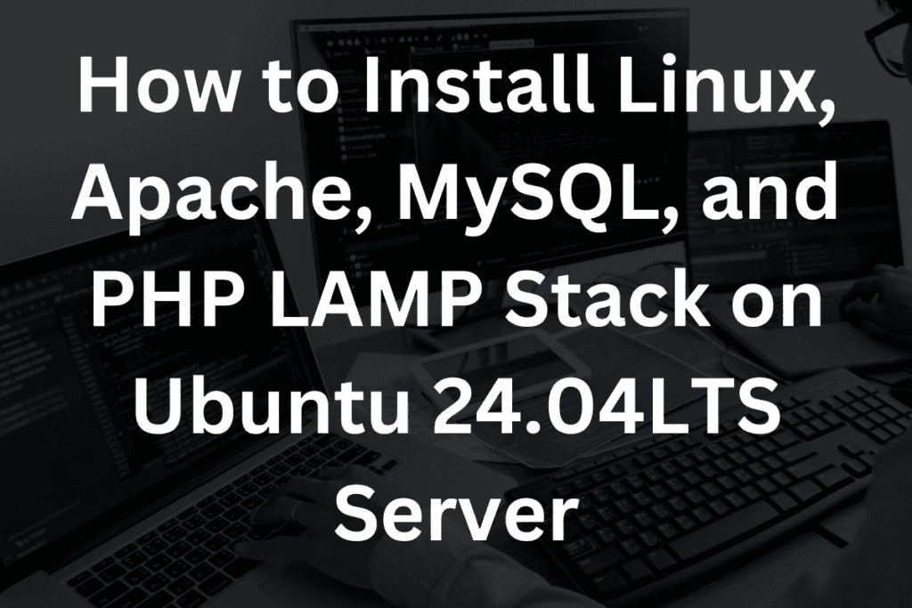 How to Install Linux, Apache, MySQL, and PHP LAMP Stack on Ubuntu 24.04LTS Server - PHP Coders USA