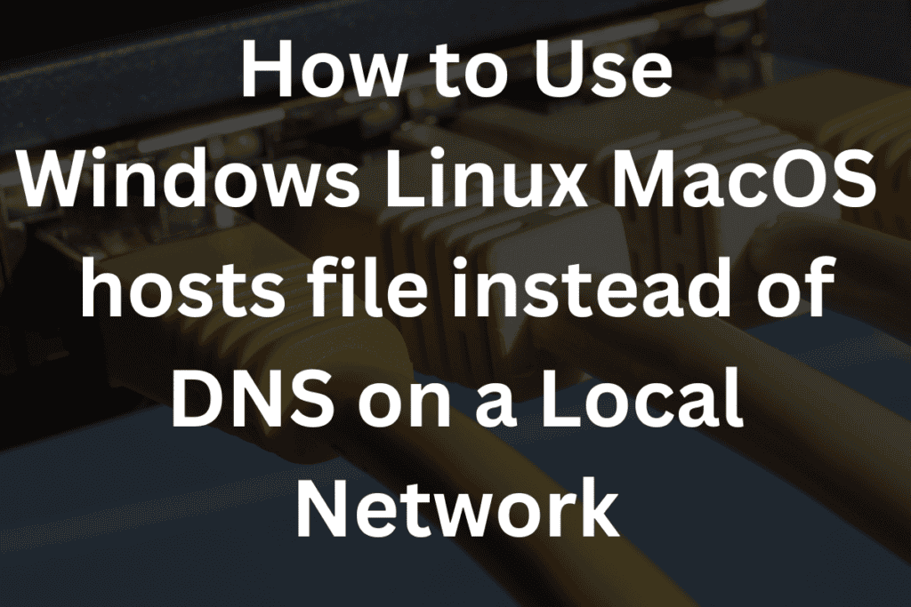 How to Use Windows Linux MacOS Hosts File Instead of DNS on a Local Network – PHP Coders USA