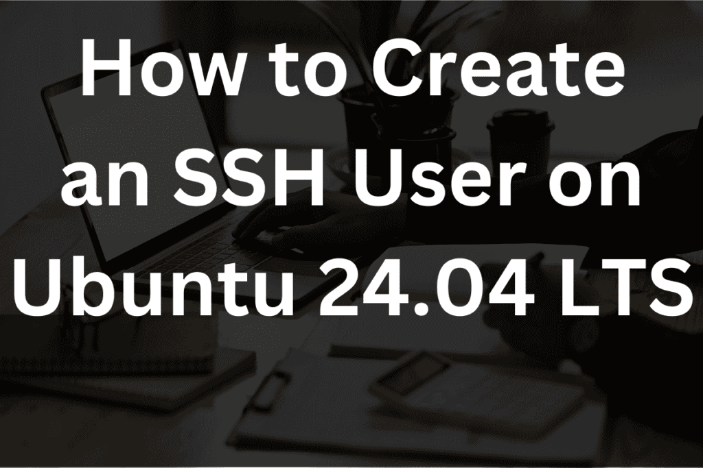 How to create an SSH user on Ubuntu 24.04lts – PHP Coders USA